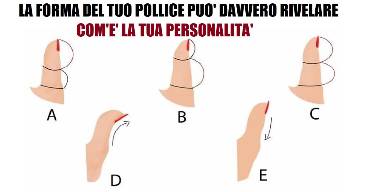 La forma del tuo pollice ti può dire tanto sulla tua personalità.